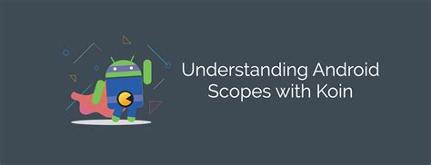 Understanding Android Scopes With Koin By Arnaud Giuliani Proandroiddev