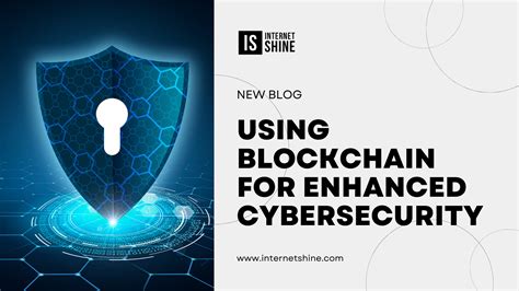 Blockchain For Enhanced Cybersecurity