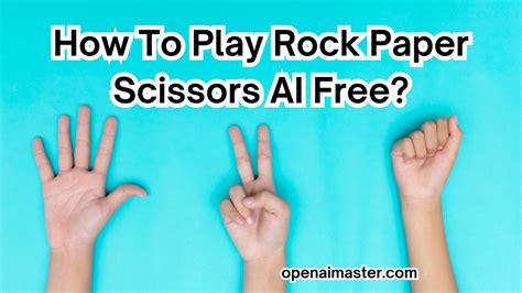 How To Play Rock Paper Scissors Ai Free Open Ai Master