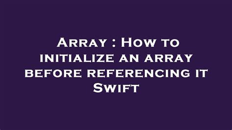 Array How To Initialize An Array Before Referencing It Swift Youtube