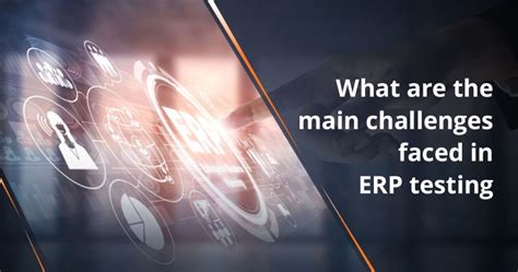 Erp Testing Challenges The 5 Biggest Challenges In Erp Testing