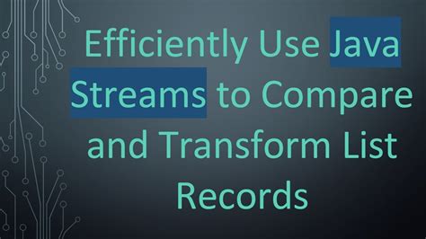 Efficiently Use Java Streams To Compare And Transform List Records