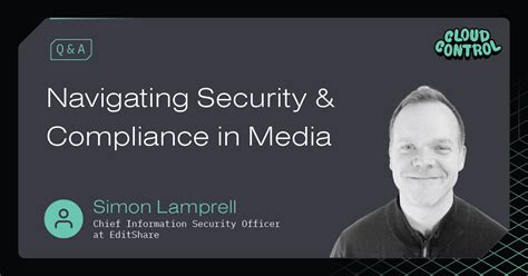 Navigating Security And Compliance In Media With Simon Lamprell Ciso