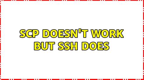 Scp Doesnt Work But Ssh Does 6 Solutions Youtube
