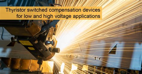 Thyristor Switched Compensation Devices For Low And High Voltage Applications Part 45