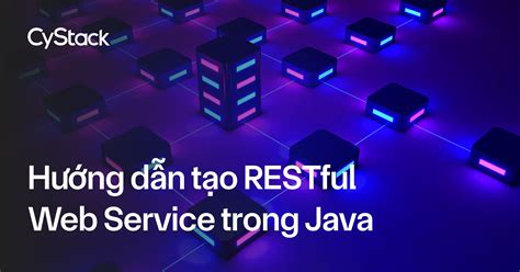 hướng dẫn tạo restful web service trong java cystack tutorial