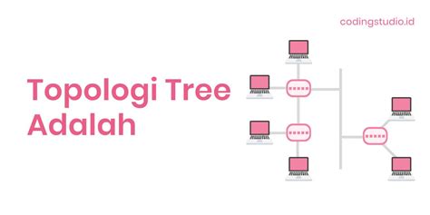 Topologi Tree Adalah Pengertian Kekurangan Dan Kelebihannya