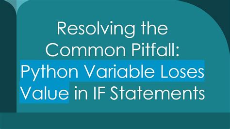Resolving The Common Pitfall Python Variable Loses Value In If Statements Youtube