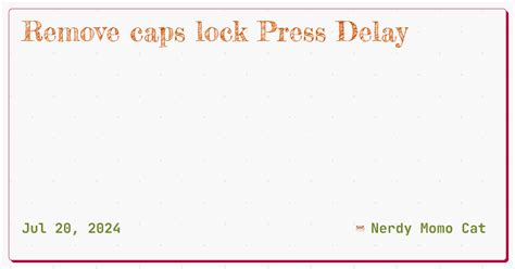 Remove Caps Lock Press Delay • Nerdy Momo Cat