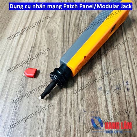 Dụng cụ nhấn mạng Patchpanel Modular jack Công ty TNHH Công Nghệ Quang Lâm