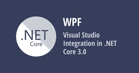 WPF Visual Studio Integration And Designer Support In NET Core 3 0