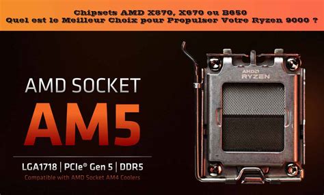 Comparatif Des Chipsets Amd X870 X670 B850 Et B650 Lequel Choisir