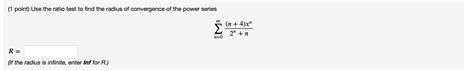 Solved 1 Point Use The Ratio Test To Find The Radius Of Chegg Com