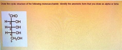 Solved Draw The Cyclic Structure Of The Following Monosaccharide Identify The Anomeric Fomm