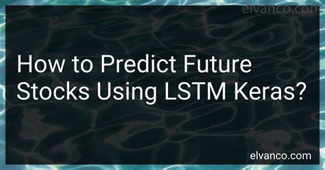how to predict future stocks using lstm keras in 2024