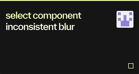 Select Component Inconsistent Blur Codesandbox