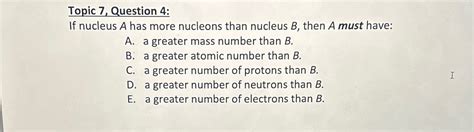 Solved Topic 7 ﻿question 4 If Nucleus A Has More Nucleons