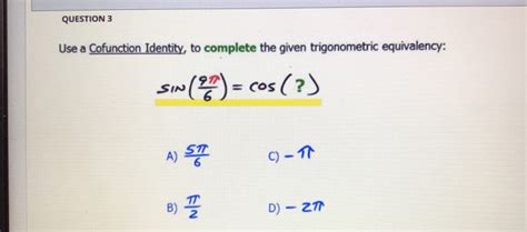 Solved Question 3 Use A Cofunction Identity To Complete The