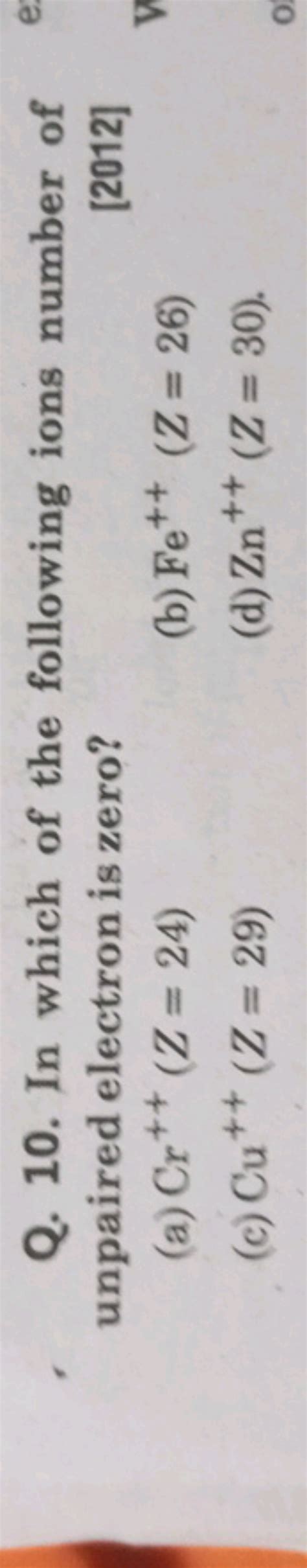 Q 10 In Which Of The Following Ions Number Of Unpaired Electron Is Zero