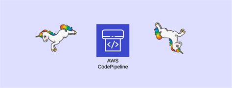 Unicorns And Aws Codepipeline