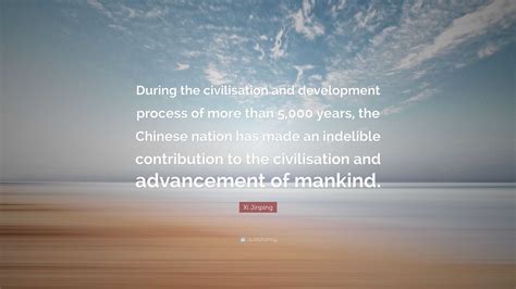 Xi Jinping Quote “during The Civilisation And Development Process Of More Than 5 000 Years The