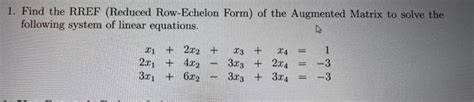 Solved 1 Find The Rref Reduced Row Echelon Form Of The