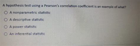 Solved A Hypothesis Test Using A Pearson S Correlation Chegg