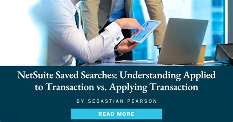 Netsuite Saved Searches Understanding Applied To Transaction Vs Applying Transaction