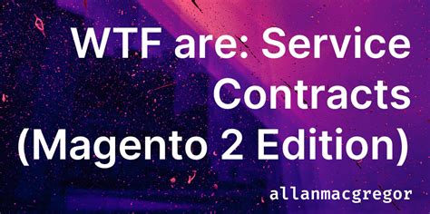 Wtf Are Service Contracts Magento 2 Edition · Allan Macgregor