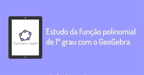 Applet para o estudo da função polinomial de primeiro grau o GeoGebra