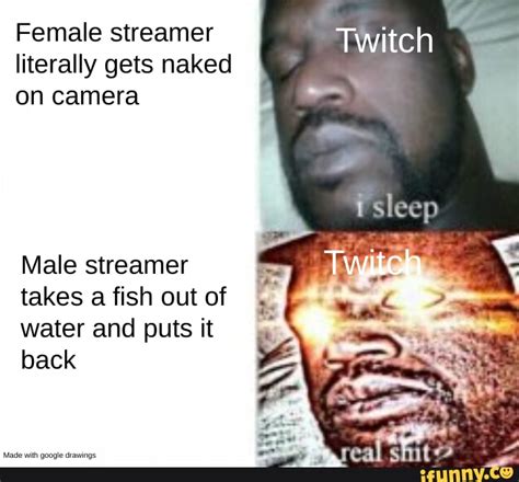 Female Streamer Literally Gets Naked On Camera Twitch Sleep Male Streamer Takes A Fish Out Of