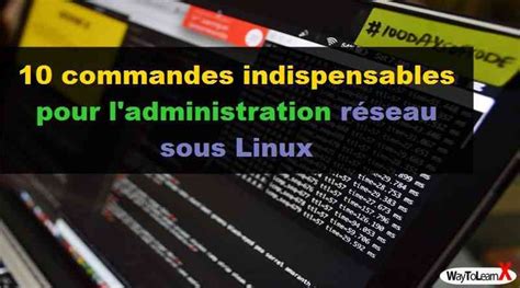 10 commandes indispensables pour l administration réseau sous linux