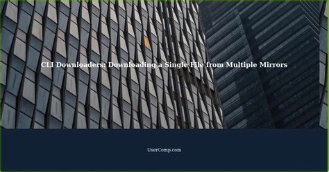 Cli Downloaders How To Download A Single File From Multiple Mirrors