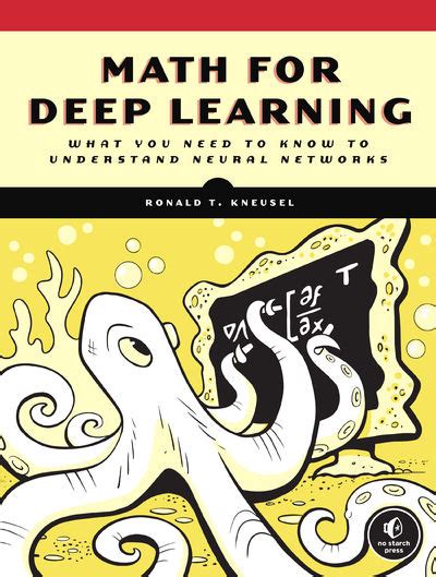 Math For Deep Learning By Ronald T Kneusel By Ronald T Kneusel