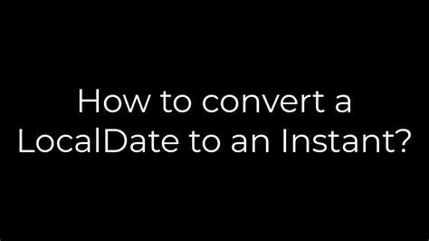 Java How To Convert A Localdate To An Instant5solution Youtube