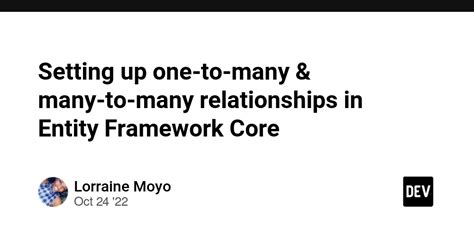Setting Up One To Many And Many To Many Relationships In Entity Framework