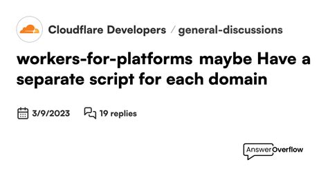 Workers For Platforms Maybe Have A Separate Script For Each Domain