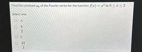 Solved Find The Constant A0 Of The Fourier Series For The