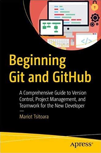Beginning Git And Github A Comprehensive Guide To Version Control