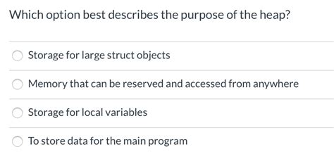 Solved Which Option Best Describes The Purpose Of The Heap