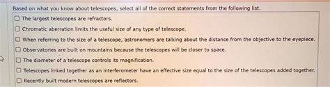 Solved Based On What You Know About Telescopes Select All Of The Correct Statements From The