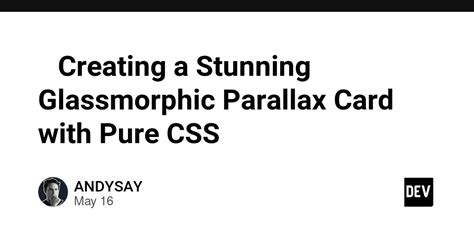 creating a stunning glassmorphic parallax card with pure css dev community
