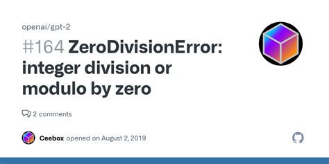 zerodivisionerror integer division or modulo by zero · issue 164 · openai gpt 2 · github