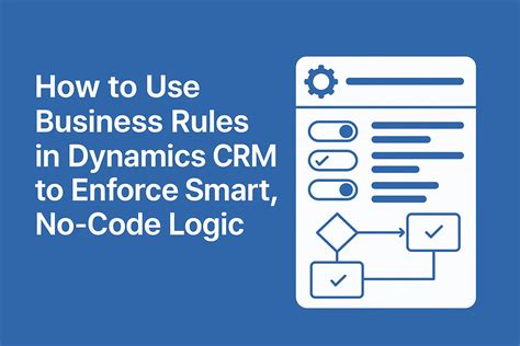 How To Use Business Rules In Dynamics Crm Sky Soft Connections