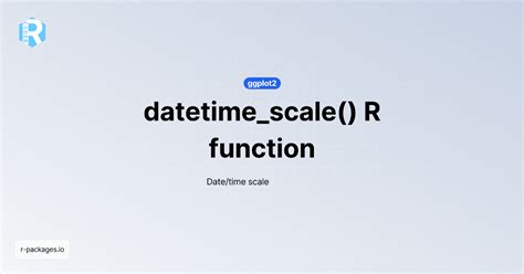 Datetimescale R Function From Ggplot2 R Packages