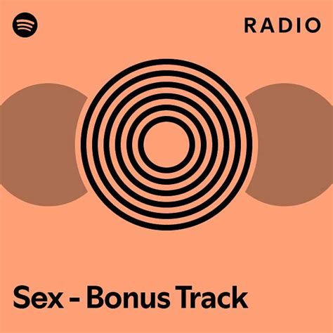 Sex Bonus Track Radio Playlist By Spotify Spotify