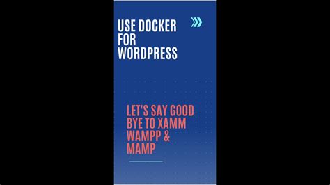 Setup Docker With Wordpress Say Goodbye To Xampp Wamp And Mamp