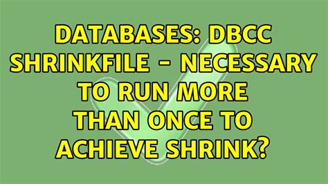 Databases Dbcc Shrinkfile Necessary To Run More Than Once To Achieve Shrink 3 Solutions