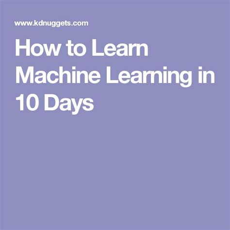 How To Learn Machine Learning In 10 Days Machine Learning Deep Learning Data Science Learning
