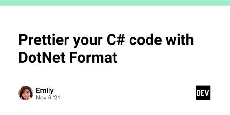 Prettier Your C Code With Dotnet Format Dev Community
